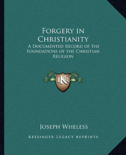 Forgery in Christianity: A Documented Record of the Foundations of the ...