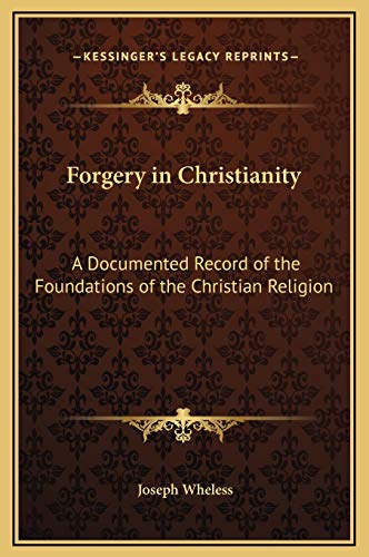 Forgery in Christianity: A Documented Record of the Foundations of the ...