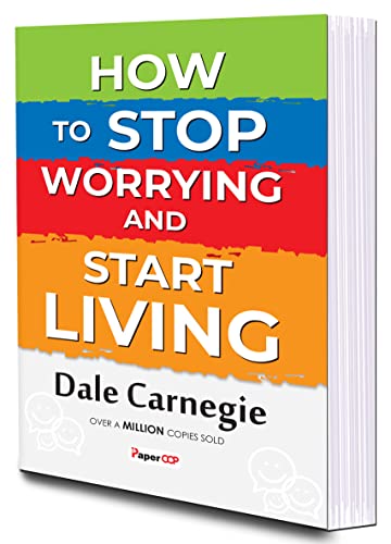 How to Stop Worrying And Start Living | By Dale Carnegie by Dale ...