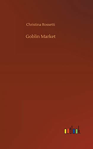 Goblin Market by Christina Rossetti | Goodreads