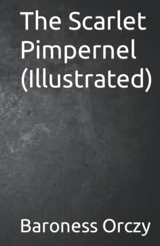 The Scarlet Pimpernel (Illustrated) by Emmuska Orczy | Goodreads