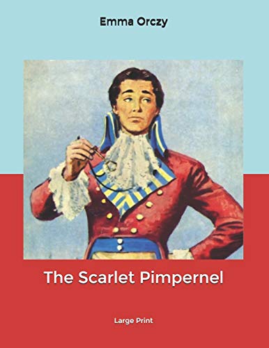 The Scarlet Pimpernel: Large Print by Emmuska Orczy | Goodreads