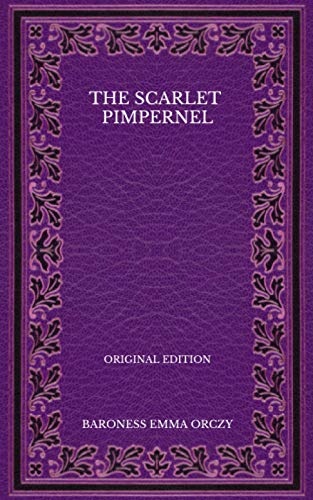 The Scarlet Pimpernel - Original Edition by Emmuska Orczy | Goodreads