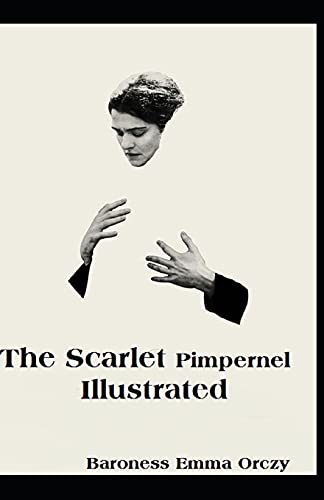 The Scarlet Pimpernel Illustrated by Emmuska Orczy | Goodreads