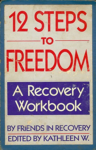 12 Steps to Freedom: A Recovery Workbook by Friends in Recovery | Goodreads