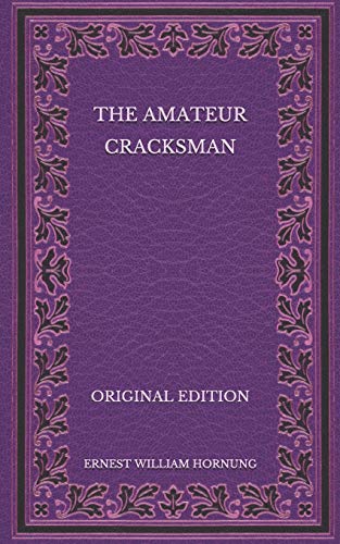 The Amateur Cracksman - Original Edition by E.W. Hornung | Goodreads