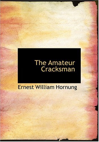 The Amateur Cracksman (Large Print Edition) by E.W. Hornung | Goodreads