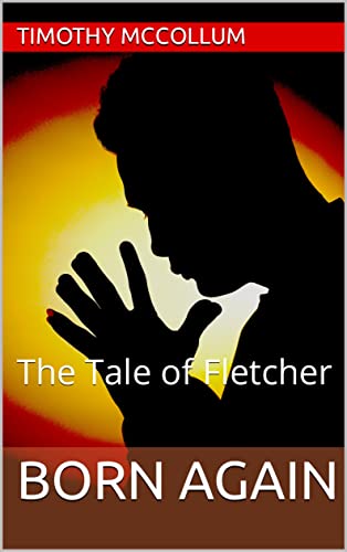 Born Again: The Tale of Fletcher by Timothy J. McCollum II | Goodreads
