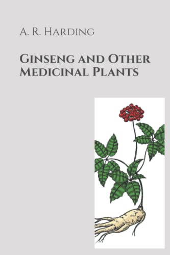 Ginseng and Other Medicinal Plants by A.R. Harding | Goodreads