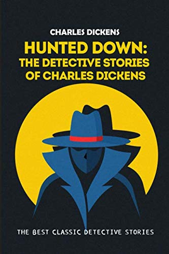 Hunted Down: The Detective Stories Of Charles Dickens: The Best Classic ...