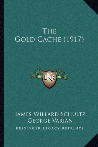 The Gold Cache (1917) by James Willard Schultz | Goodreads