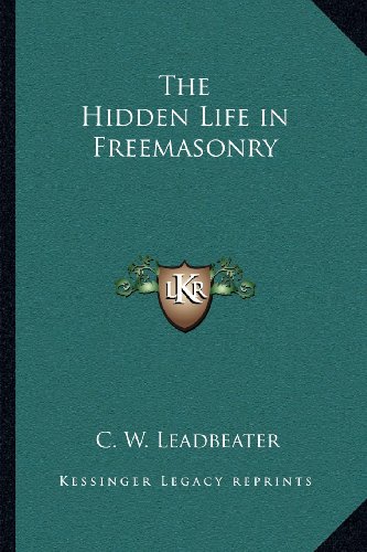 The Hidden Life in Freemasonry by Charles W. Leadbeater | Goodreads