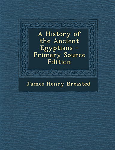 A History of the Ancient Egyptians by James Henry Breasted | Goodreads