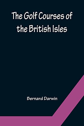 The Golf Courses of the British Isles by Bernard Darwin | Goodreads