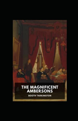 The Magnificent Ambersons Illustrated by Booth Tarkington | Goodreads