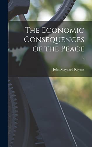 The Economic Consequences of the Peace; 0 by John Maynard Keynes ...