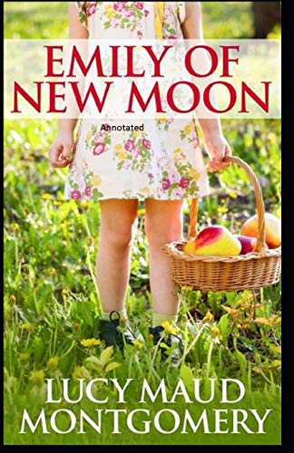 Emily of New Moon Annotated by L.M. Montgomery | Goodreads