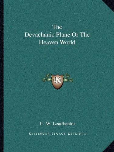 The Devachanic Plane Or The Heaven World by Charles W. Leadbeater ...