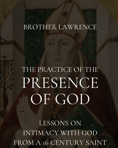 The Practice Of The Presence of God: Lessons on Intimacy with God from ...