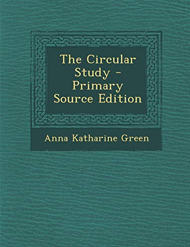 The Circular Study by Anna Katharine Green | Goodreads