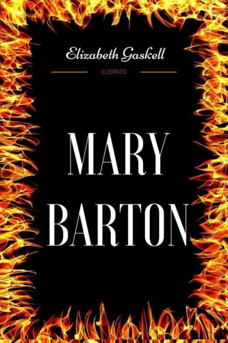 Mary Barton: By Elizabeth Gaskell - Illustrated by Elizabeth Gaskell ...