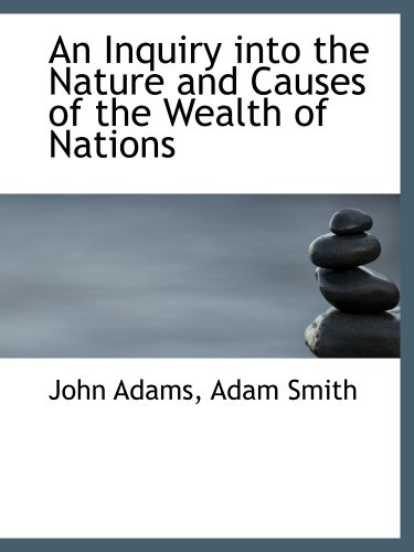 An Inquiry into the Nature and Causes of the Wealth of Nations by John ...