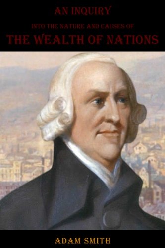 An Inquiry into the Nature and Causes of the Wealth of Nations ...