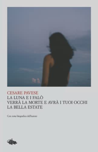 La luna e i falò - Verrà la morte e avrà i tuoi occhi - La bella estate: Annotato by Cesare ...