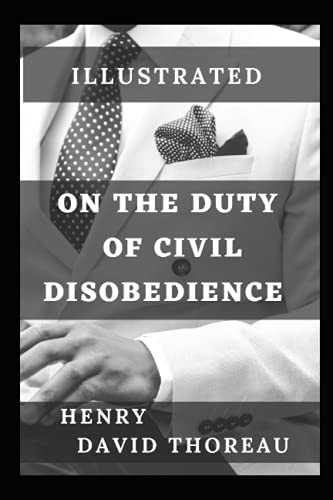 On the Duty of Civil Disobedience: Illustrated by Henry David Thoreau ...