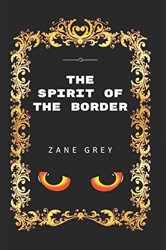The Spirit Of The Border: By Zane Grey - Illustrated by Zane Grey ...