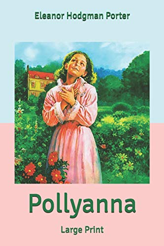 Pollyanna: Large Print by Eleanor H. Porter | Goodreads