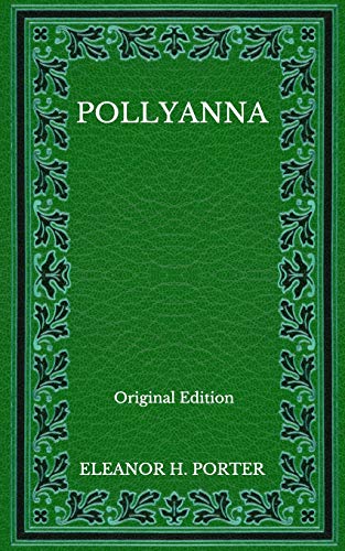 Pollyanna - Original Edition by Eleanor H. Porter | Goodreads