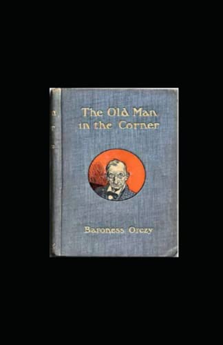 The Old Man in the Corner: illustrated by Emmuska Orczy | Goodreads