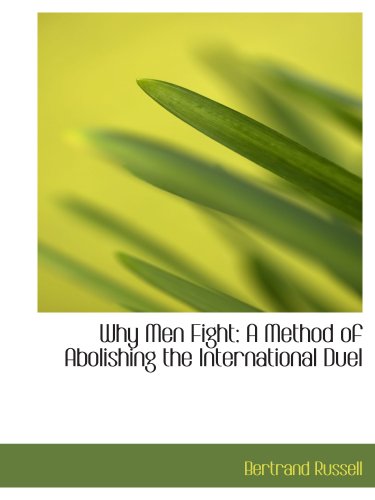 Why Men Fight: A Method of Abolishing the International Duel by ...