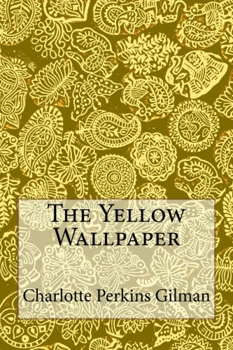 The Yellow Wallpaper: Charlotte Perkins Gilman by Charlotte Perkins ...