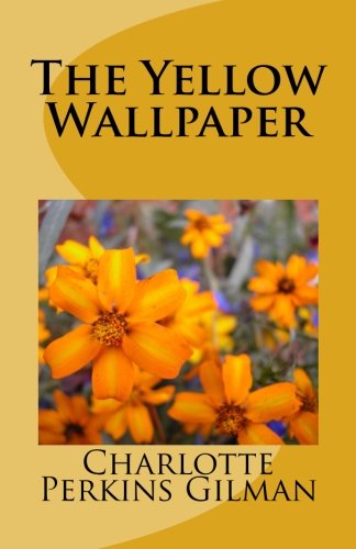 The Yellow Wallpaper by Charlotte Perkins Gilman | Goodreads