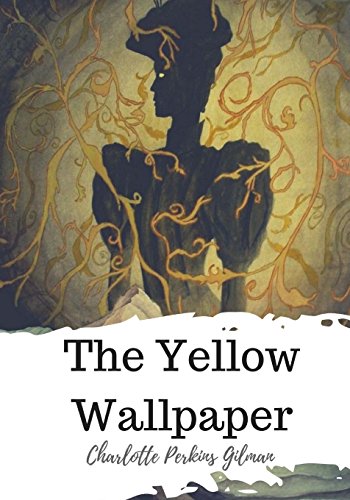 The Yellow Wallpaper by Charlotte Perkins Gilman | Goodreads