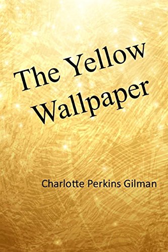 The Yellow Wallpaper by Charlotte Perkins Gilman | Goodreads