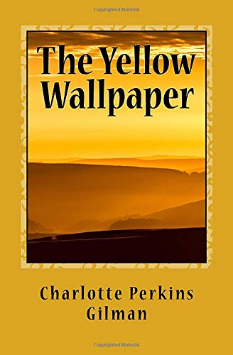 The Yellow Wallpaper by Charlotte Perkins Gilman | Goodreads