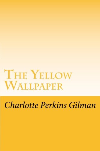 The Yellow Wallpaper by Charlotte Perkins Gilman | Goodreads