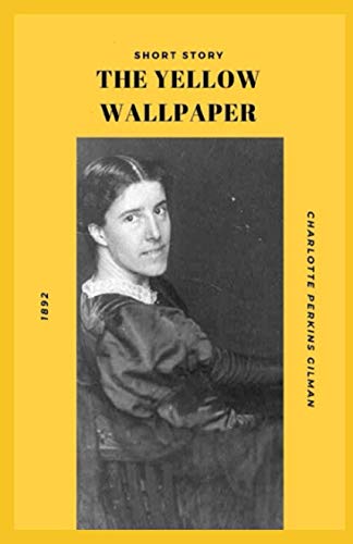 The Yellow Wallpaper by Charlotte Perkins Gilman | Goodreads