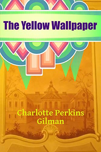 The Yellow Wallpaper by Charlotte Perkins Gilman | Goodreads