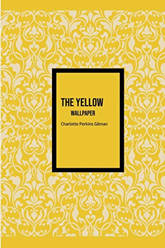 The Yellow Wallpaper by Charlotte Perkins Gilman | Goodreads