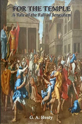 For the Temple (Illustrated): A Tale of the Fall of Jerusalem ...