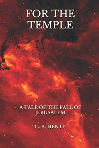 For the Temple: A Tale of the Fall of Jerusalem by G.A. Henty | Goodreads