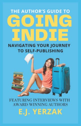 The Author's Guide to Going Indie: Navigating Your Journey to Self ...