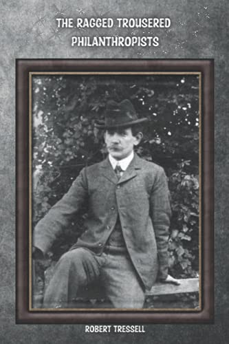 The Ragged Trousered Philanthropists: a semi-autobiographical novel by ...