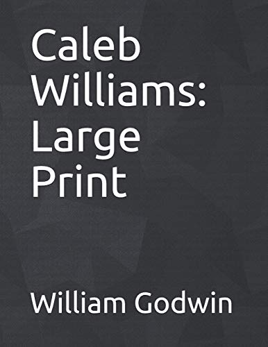 Caleb Williams: Large Print by William Godwin | Goodreads
