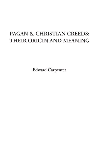 Pagan & Christian Creeds: Their Origin and Meaning by Edward Carpenter ...