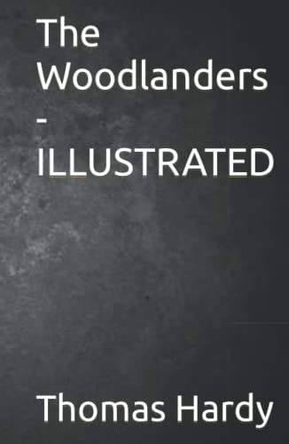 The Woodlanders - ILLUSTRATED by Thomas Hardy | Goodreads